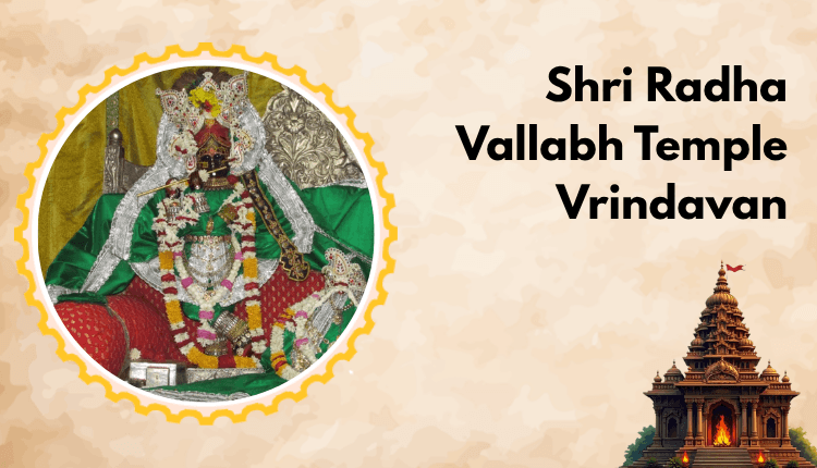 Shri Radha Vallabh Temple Vrindavan – History, Significance, Timings ...