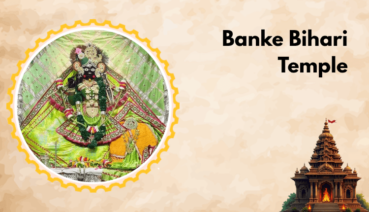 Banke Bihari Temple Vrindavan – History, Significance, Darshan Timings ...