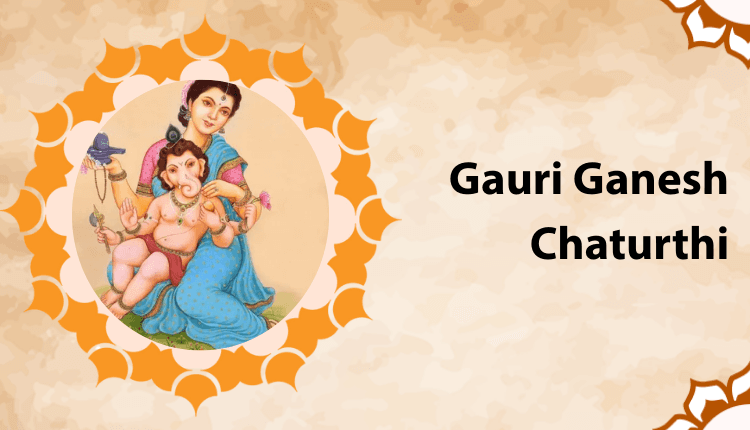 Gauri Ganesh Chaturthi 2026: Date, Puja Vidhi, Katha, Rituals ...