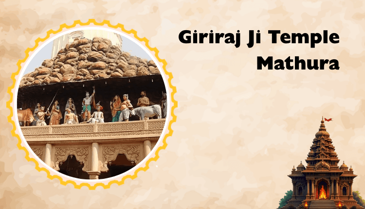 Giriraj Ji Temple Mathura: Darshan Timings, History, Significance ...