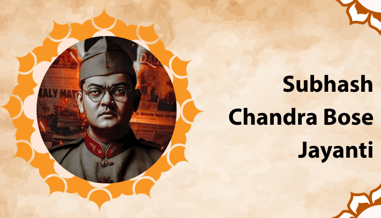 Subhash Chandra Bose Jayanti 2026: Date, History, Significance ...