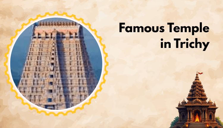 Famous Temples in Trichy You Must Visit 2026